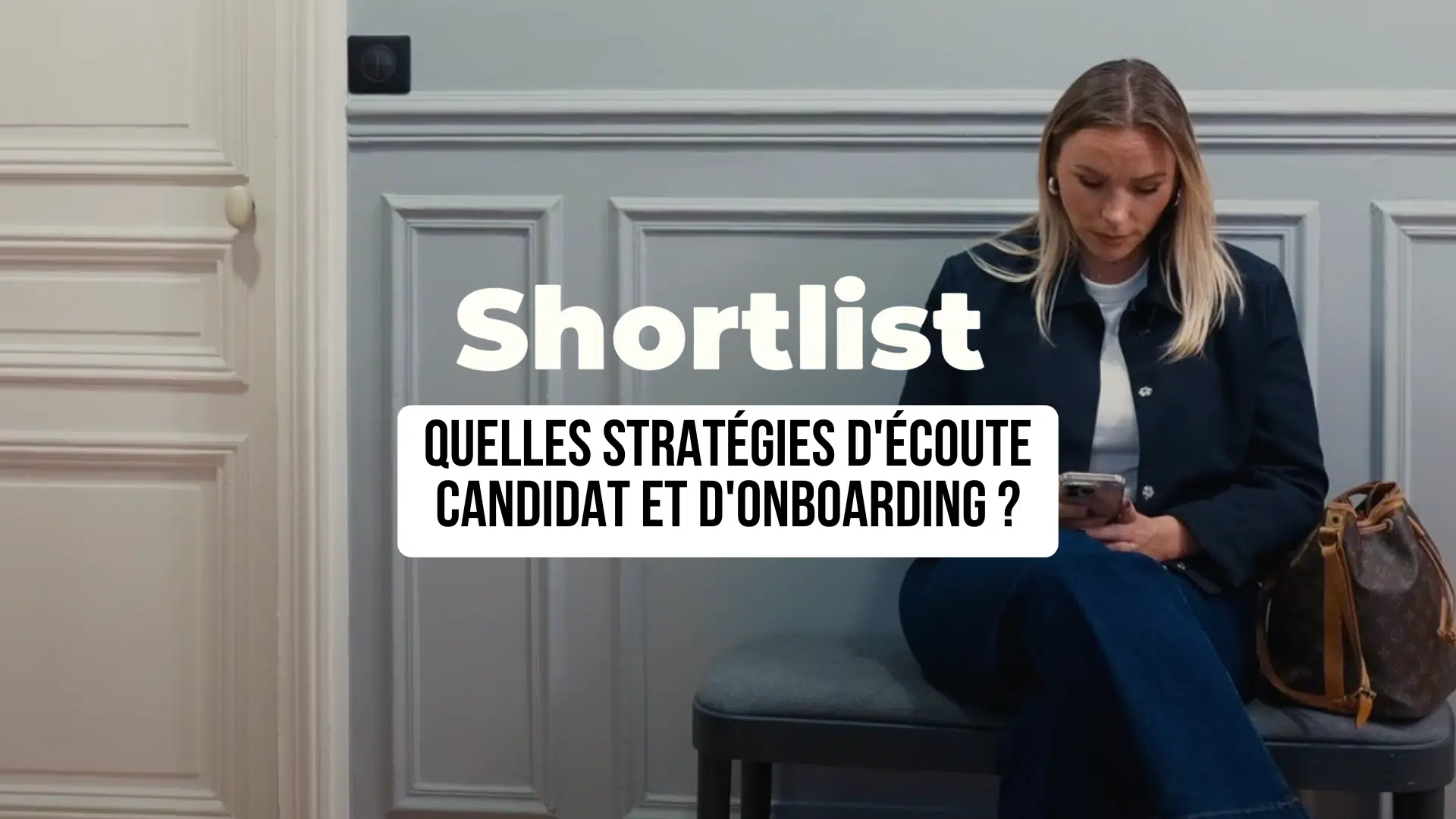 La SHORTLIST : mettre en place une stratégie d'écoute candidat